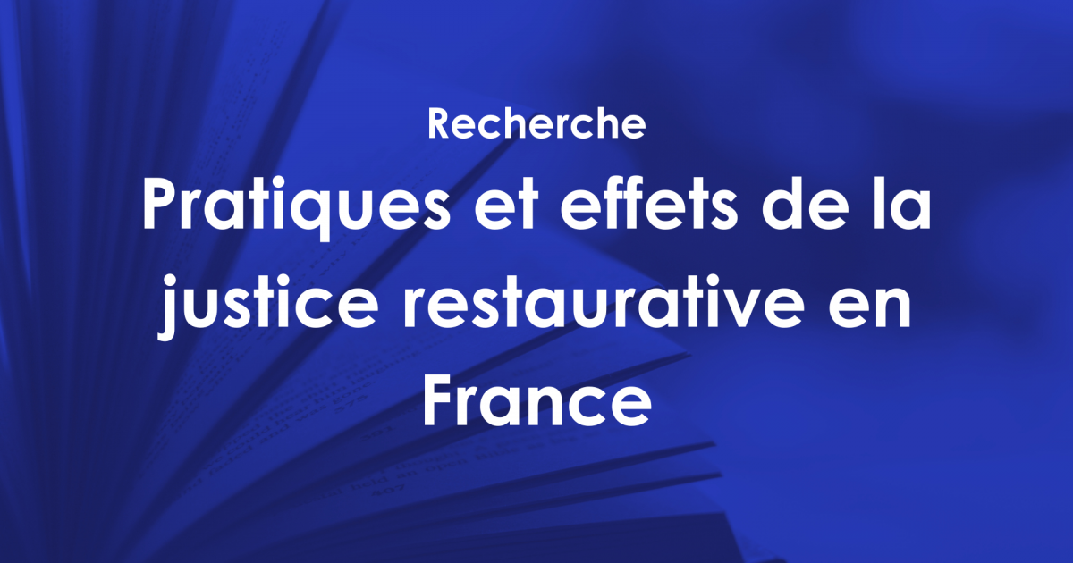PRATIQUES ET EFFETS DE LA JUSTICE RESTAURATIVE EN FRANCE - Équijustice
